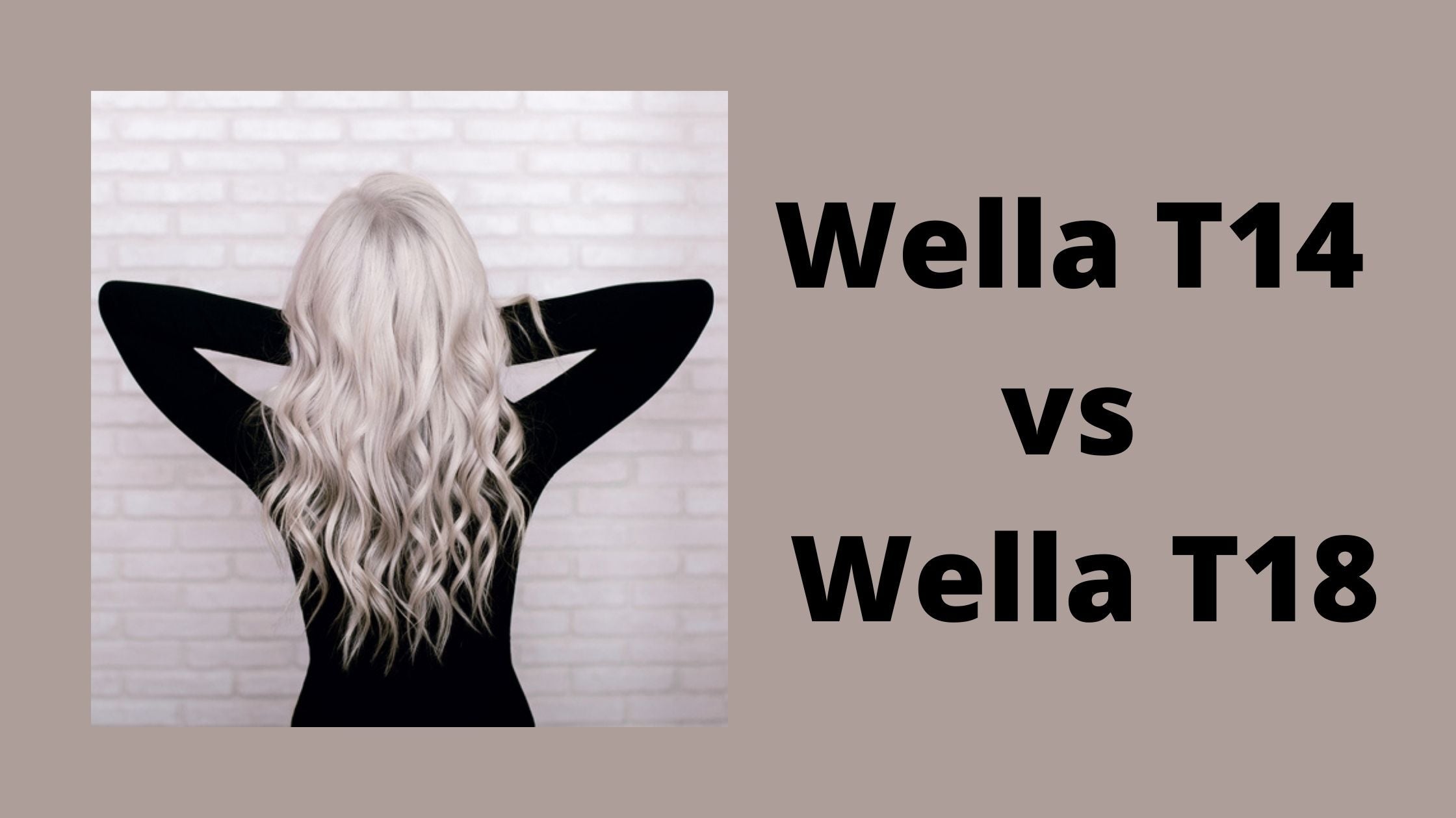 Wella T14 vs T18 | Difference, and Results – Videri Hair and Beauty